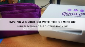 Having A Quick Play With The Gemini Go! – GENTLEMAN CRAFTER